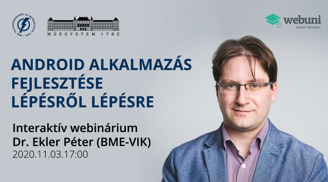 Egy Android alkalmazás fejlesztése lépésről lépésre – Interaktív webinárium Dr. Ekler Péterrel ...